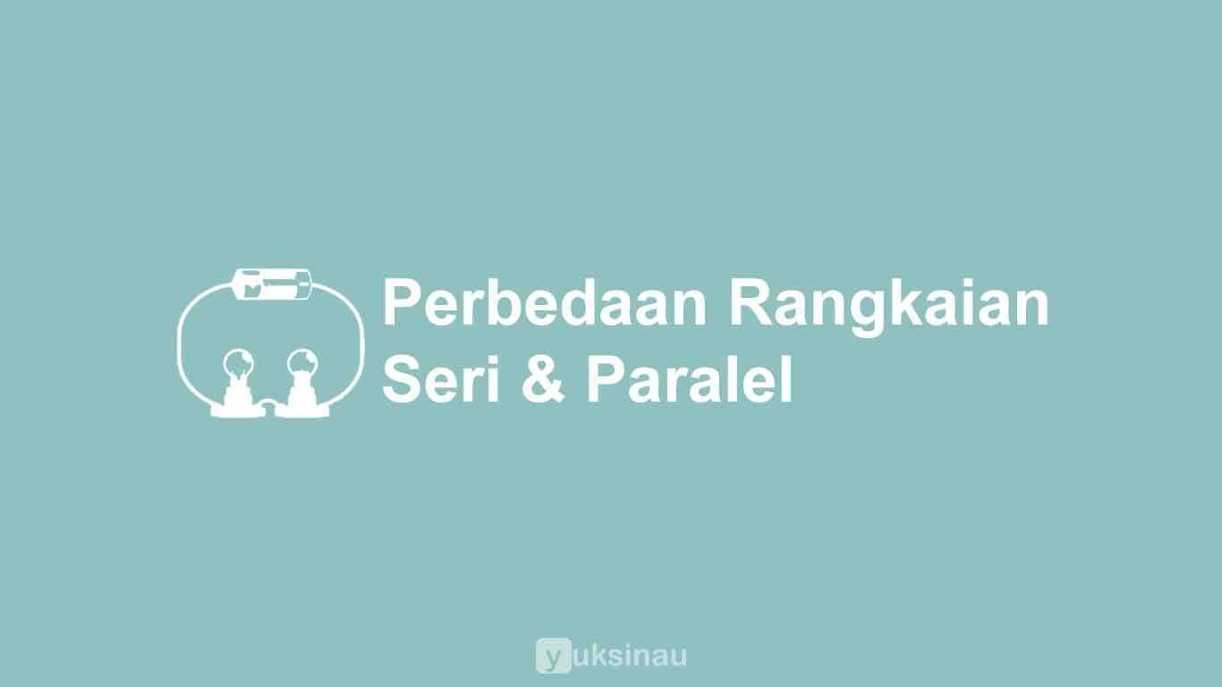 √ 10+ Perbedaan Rangkaian Seri dan Paralel [Kelebihan / Kekurangan]