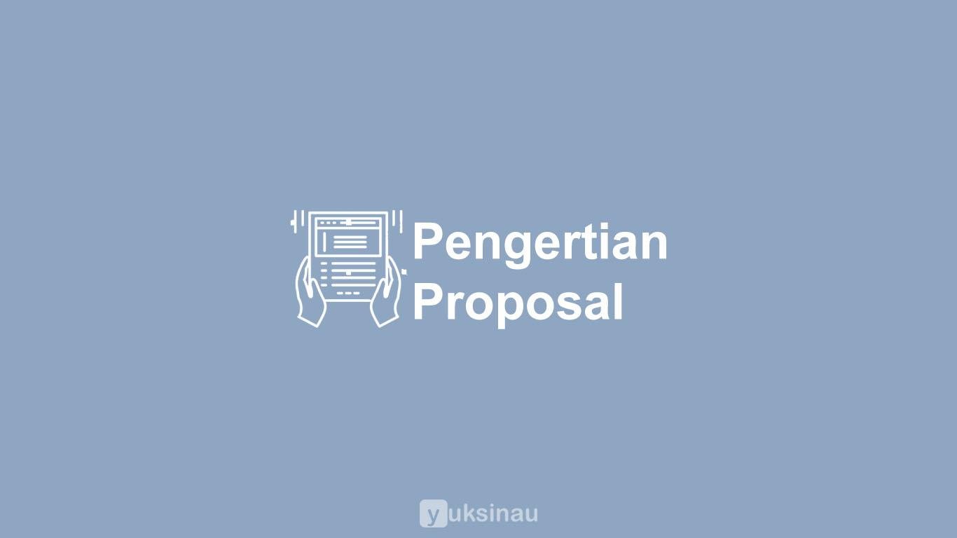 √ Pengertian Proposal: Struktur, Tujuan, Unsur, Ciri, Jenis